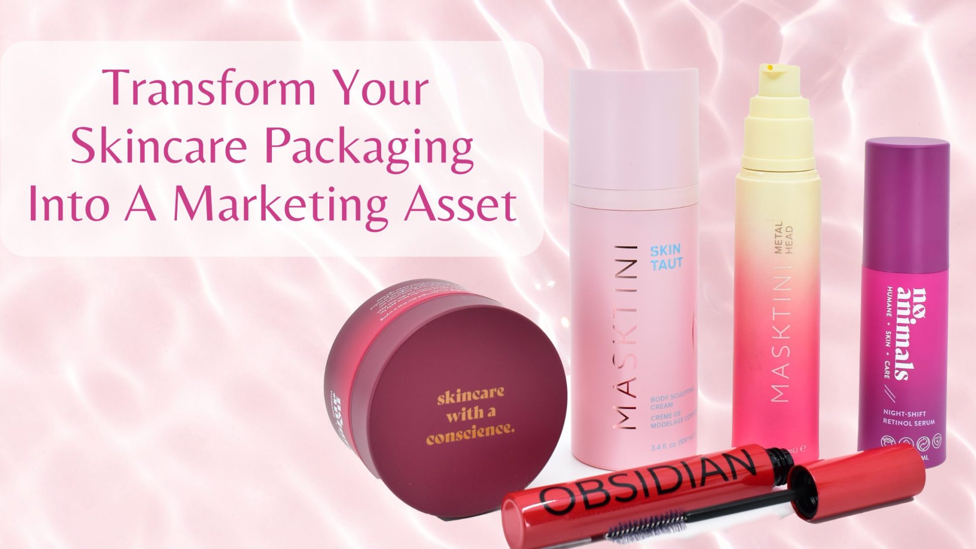Transform Skincare Packaging Into A Marketing Asset | The Packaging Company